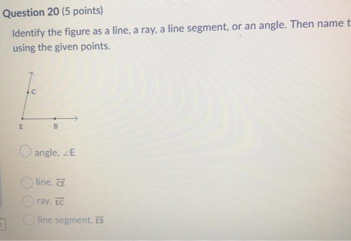 Solved Question 20 (5 points) Identify the figure as a line, | Chegg.com