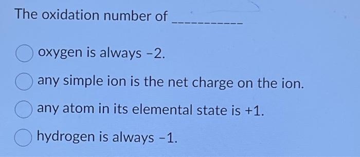 Solved The oxidation number of oxygen is always -2 . any | Chegg.com