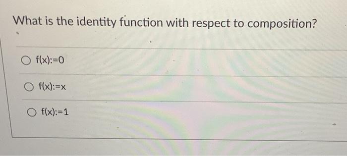 Solved What is the identity function with respect to | Chegg.com