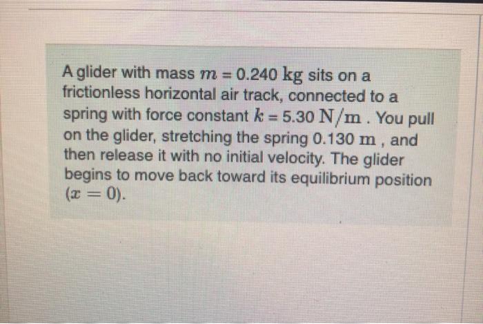 Solved A glider with mass m = 0.240 kg sits on a | Chegg.com