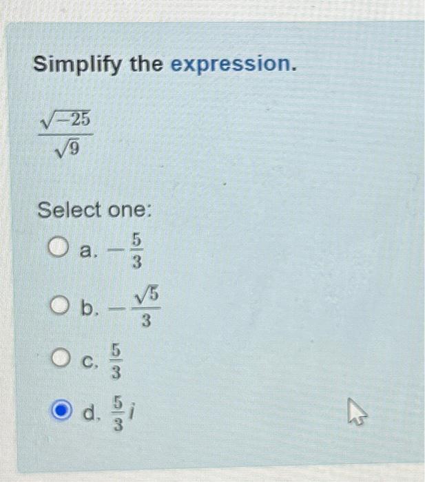 Solved Simplify the expression. √ -25 √9 Select one: 5 3 O a | Chegg.com