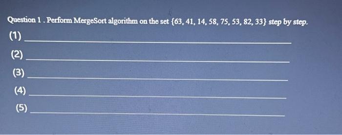 Solved Question 1 Perform Mergesort Algorithm On The Set