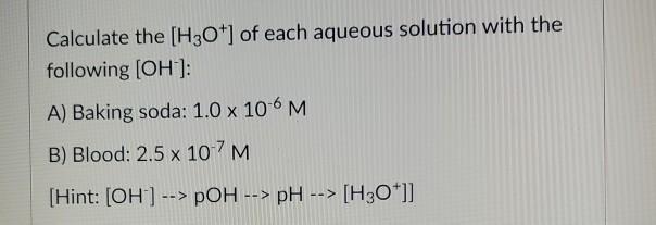 Solved Calculate the [H3O+] of each aqueous solution with | Chegg.com