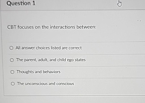 Solved Question 1CBT focuses on the interactions between:All | Chegg.com