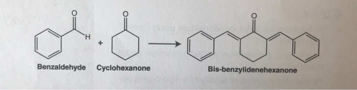 Solved Benzaldehyde Cyclohexanone Bis-benzylidenehexanone | Chegg.com