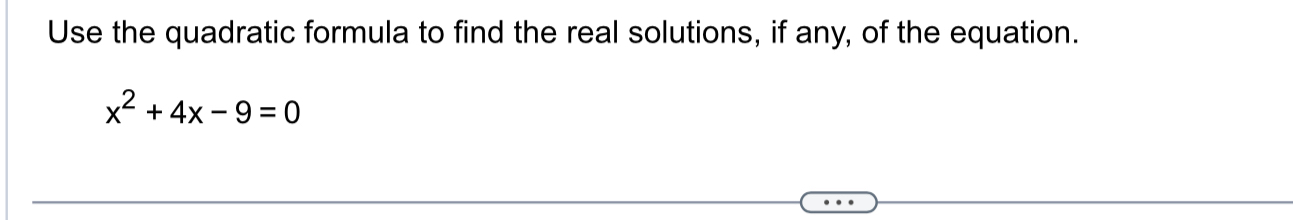 Solved Use the quadratic formula to find the real solutions, | Chegg.com
