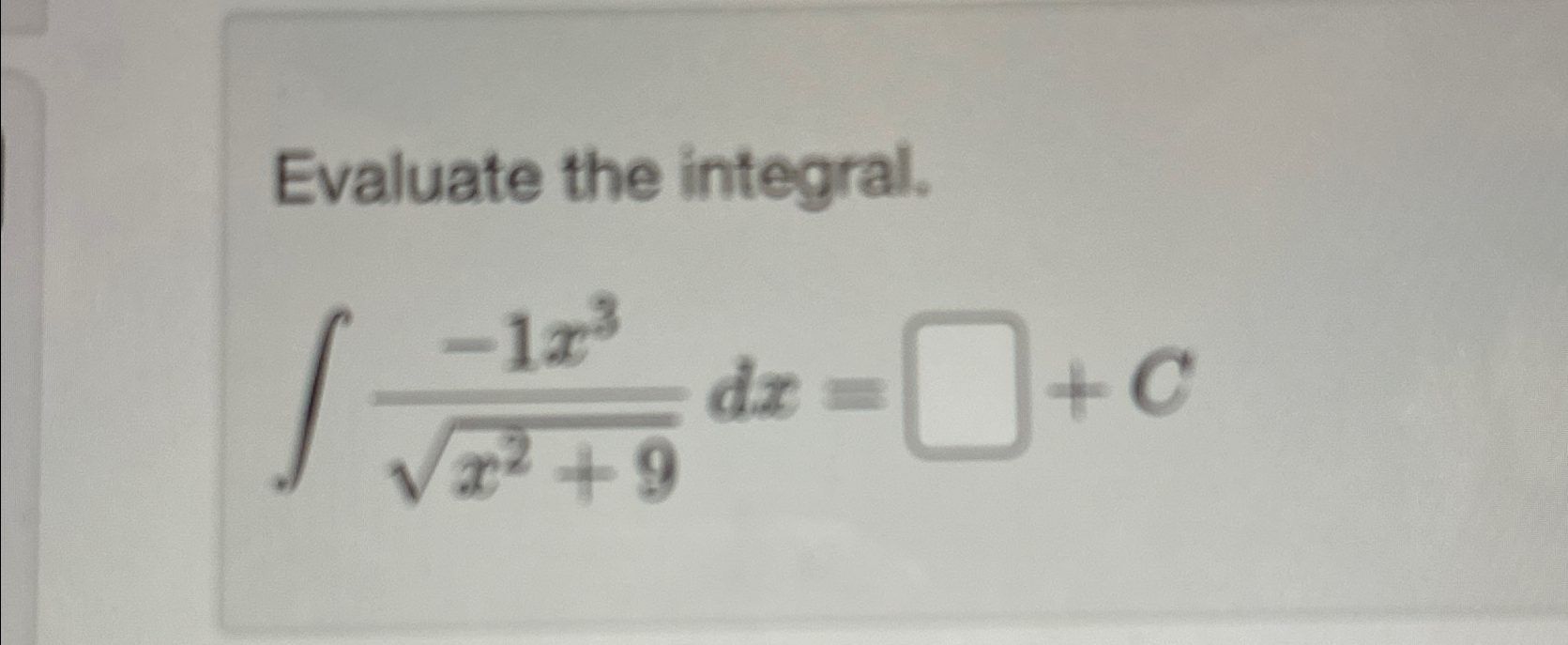 Solved Evaluate the integral.∫﻿﻿-1x3x2+92dx= | Chegg.com