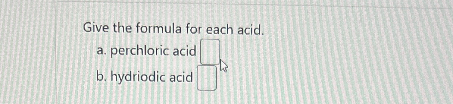 Solved Give the formula for each acid.a. ﻿perchloric acidb. | Chegg.com