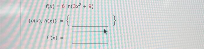 Solved f(x)=6ln(3x2+9)h(x)}={f′(x)= | Chegg.com