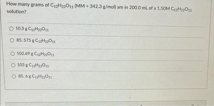 Solved How many grams of C12H22O11(MM=342.3 g/mol) are in | Chegg.com