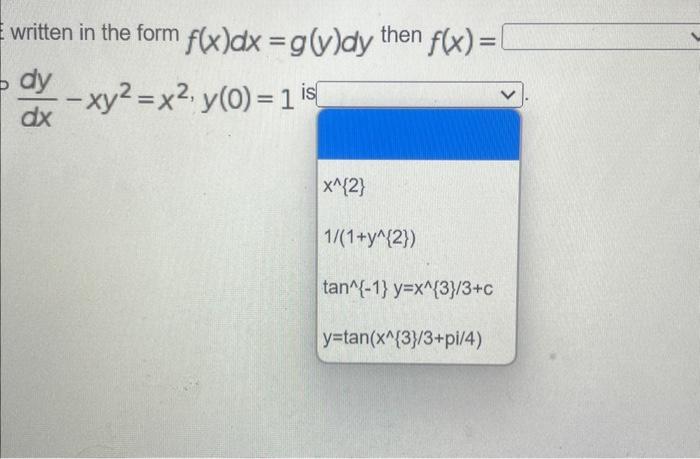 Solved the form f(x)dx=g(y)dy then f(x)= xy2=x2,y(0)=1 is | Chegg.com