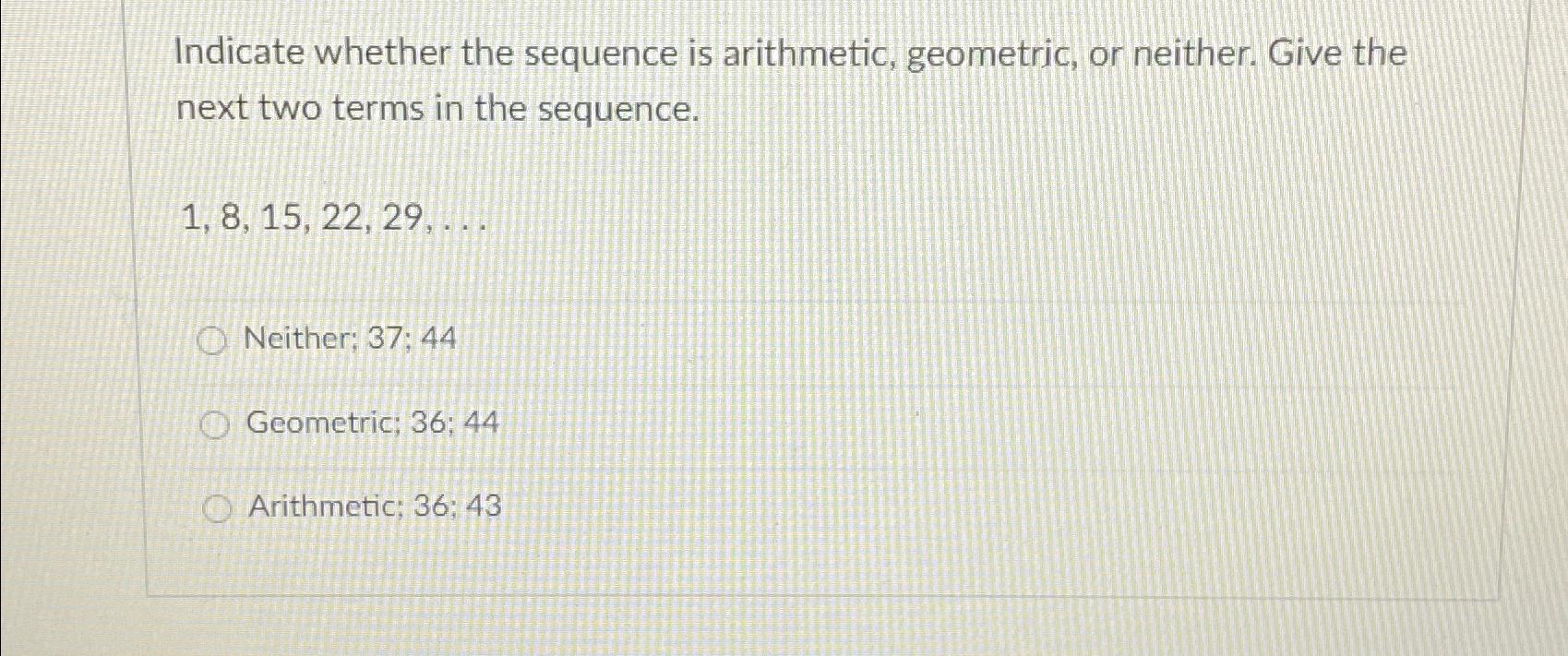 Solved Indicate whether the sequence is arithmetic, | Chegg.com
