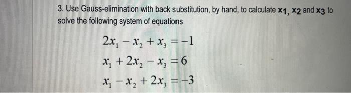 Solved 3. Use Gauss-elimination with back substitution, by | Chegg.com