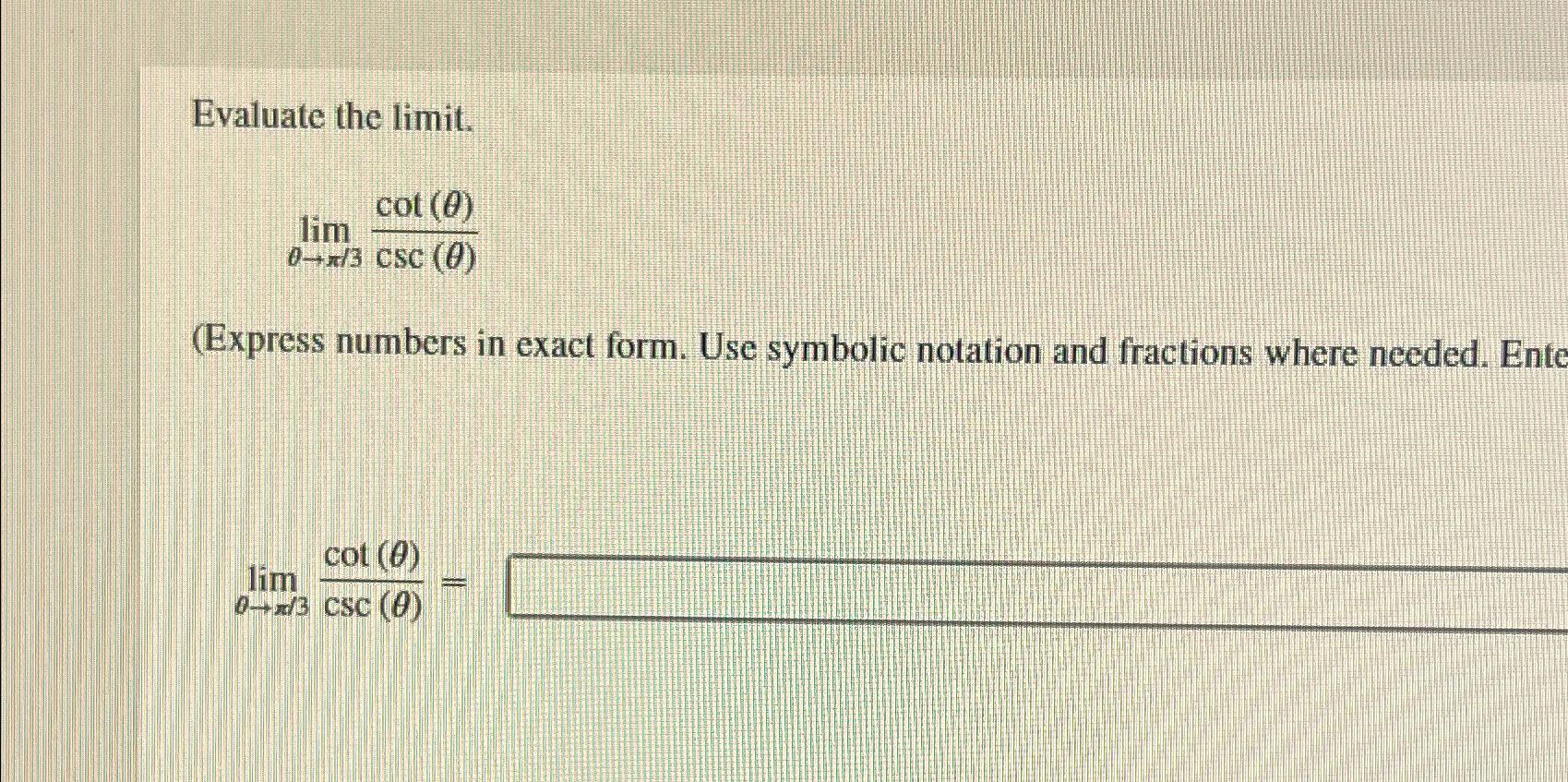 Solved Evaluate the limit.limθ→π3cot(θ)csc(θ)(Express | Chegg.com
