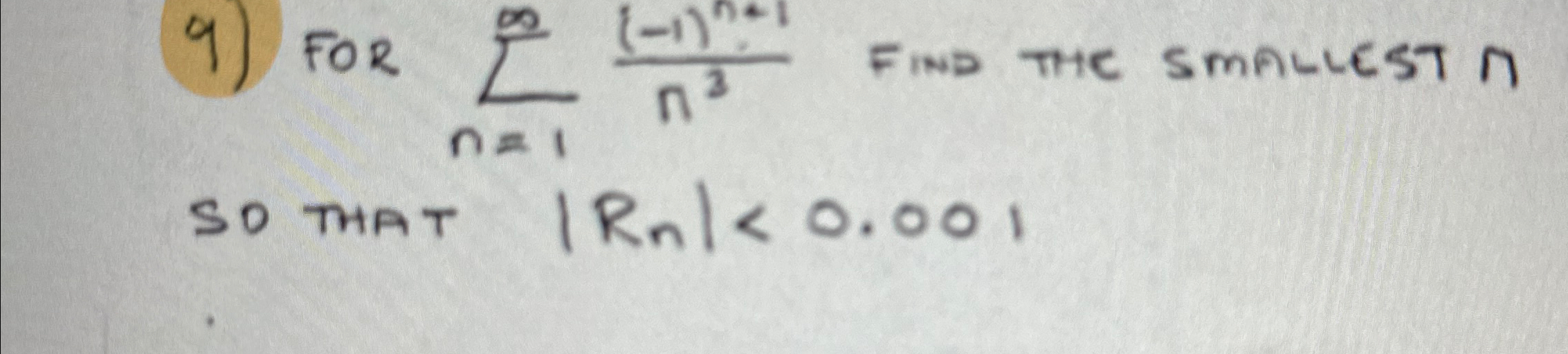 Solved FOR ∑n=1∞(-1)n+1n3 ﻿FIND THE SMALLEST n ﻿SO THAT | Chegg.com