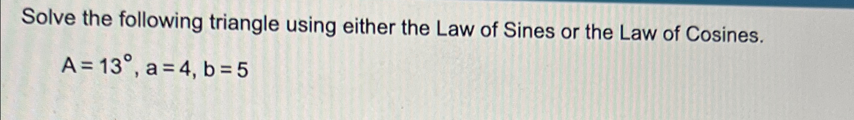 Solved Solve the following triangle using either the Law of | Chegg.com