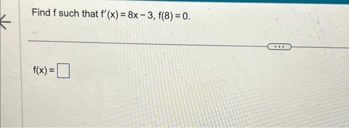 Solved Find f such that f'(x) = 8x-3, f(8) = 0. f(x) = 0 | Chegg.com