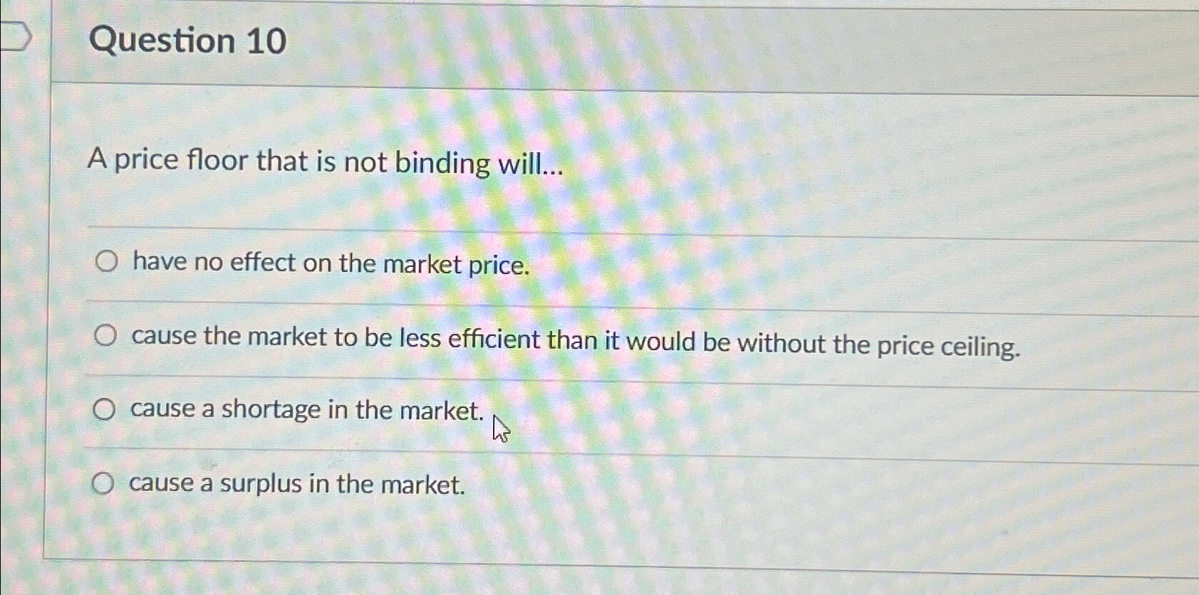 Solved Question 10A price floor that is not binding | Chegg.com