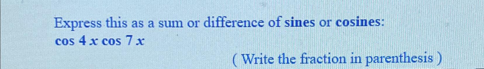 Solved Express this as a sum or difference of sines or | Chegg.com