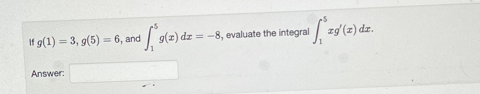 Solved If g(1)=3,g(5)=6, ﻿and ∫15g(x)dx=-8, ﻿evaluate the | Chegg.com