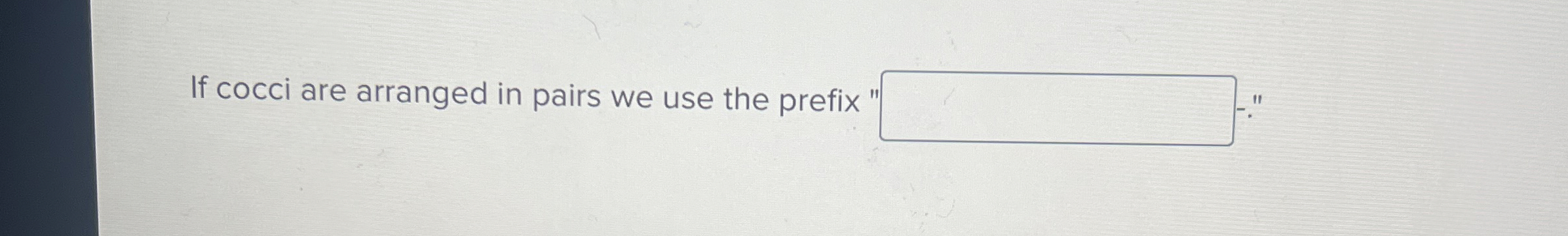 Solved If cocci are arranged in pairs we use the prefix | Chegg.com