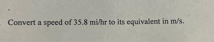 Solved Convert a speed of 35.8mi/hr to its equivalent in | Chegg.com