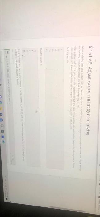 Solved 5.15 LAB: Adjust values in a list by normalizing | Chegg.com Solved 5.15 LAB: Adjust values in a list by normalizing | Chegg.com