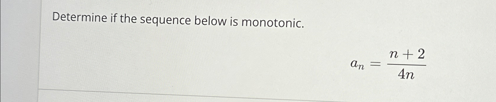 Solved Determine if the sequence below is monotonic.an=n+24n | Chegg.com