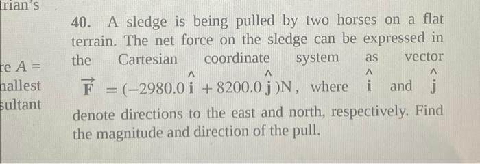 Solved 40. A sledge is being pulled by two horses on a flat | Chegg.com
