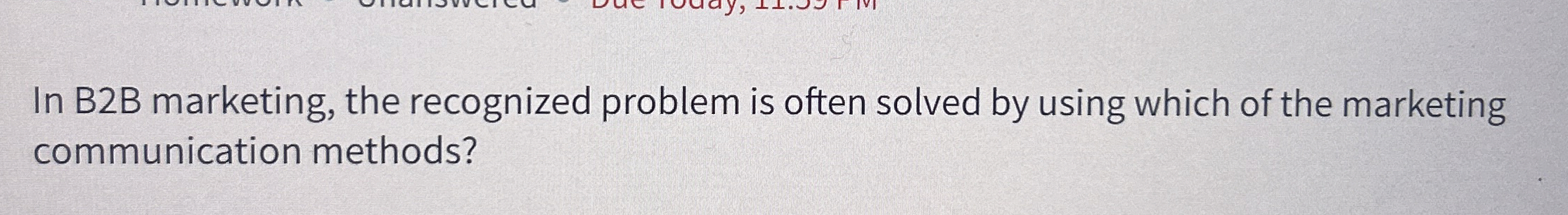 Solved In B2B marketing, the recognized problem is often | Chegg.com