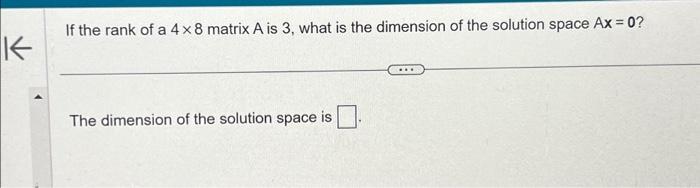 Solved K If the rank of a 4 x 8 matrix A is 3, what is the | Chegg.com