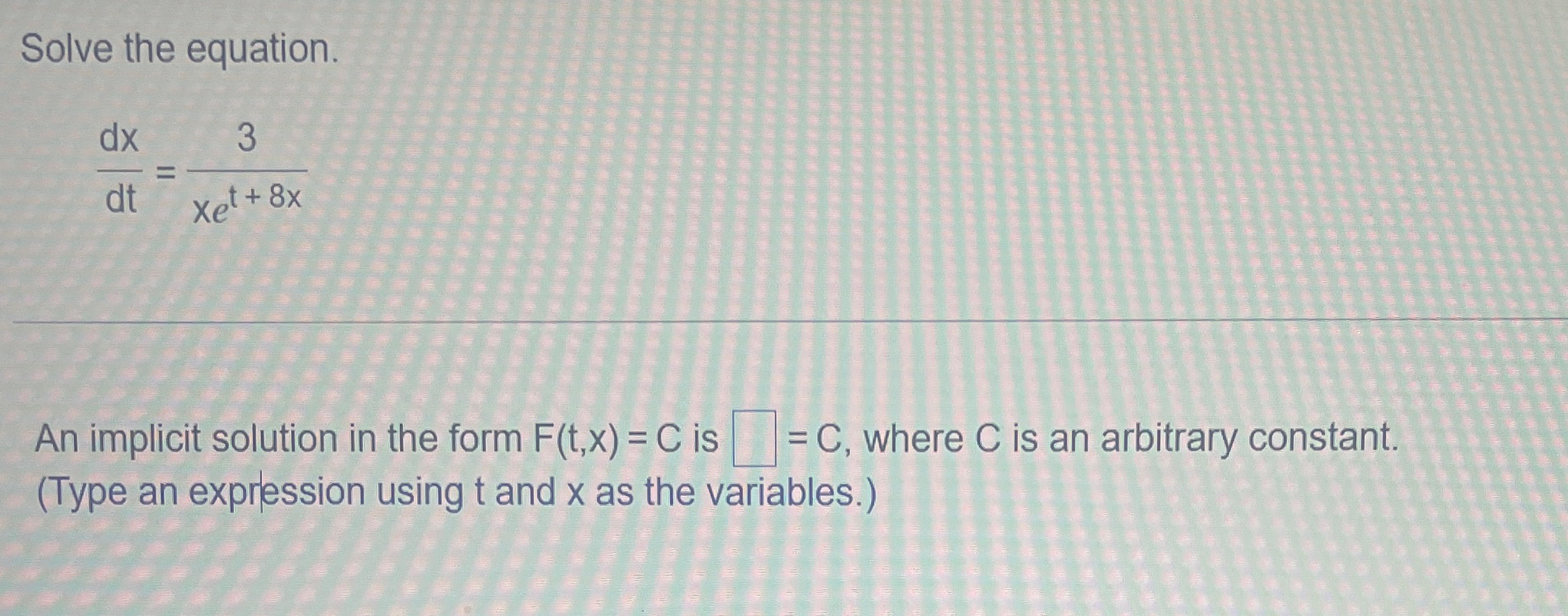 Solved Solve the equation.dxdt=3xet+8xAn implicit solution | Chegg.com