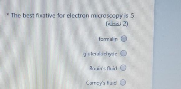 Solved The best fixative for electron microscopy is.5 (2 | Chegg.com