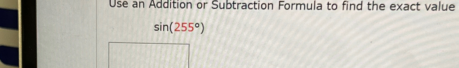 Solved Use an Addition or Subtraction Formula to find the | Chegg.com