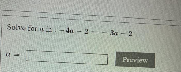Solved Solve for a in : - 4a - 2 = − 3a – 2 a = Preview | Chegg.com