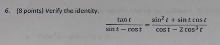 Solved 6. (8 points) Verify the identity. tant sin? t + sint | Chegg.com