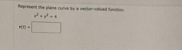 Solved Represent The Plane Curve By A Vector Valued 