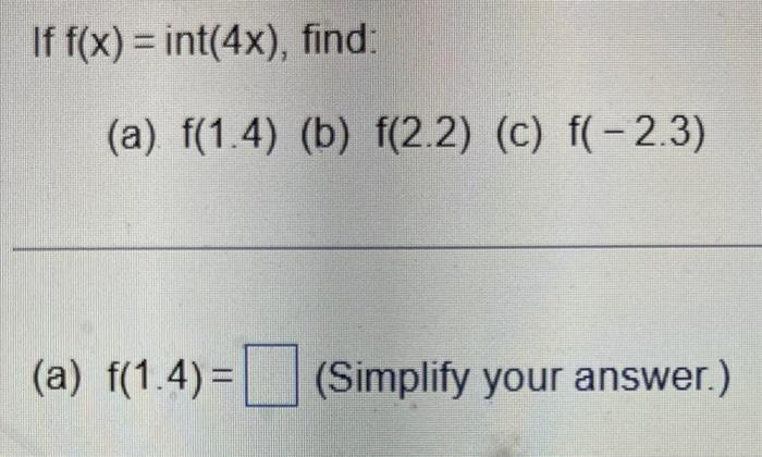 Solved If f(x)=int(4x), find: (a) f(1.4) (b) f(2.2) (c) | Chegg.com