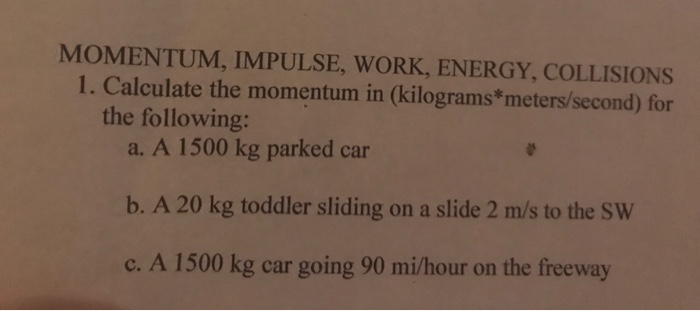 Solved MOMENTUM, IMPULSE, WORK, ENERGY, COLLISIONS 1. | Chegg.com