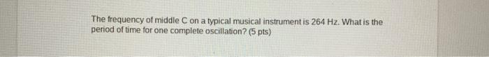 Solved The frequency of middle C on a typical musical | Chegg.com