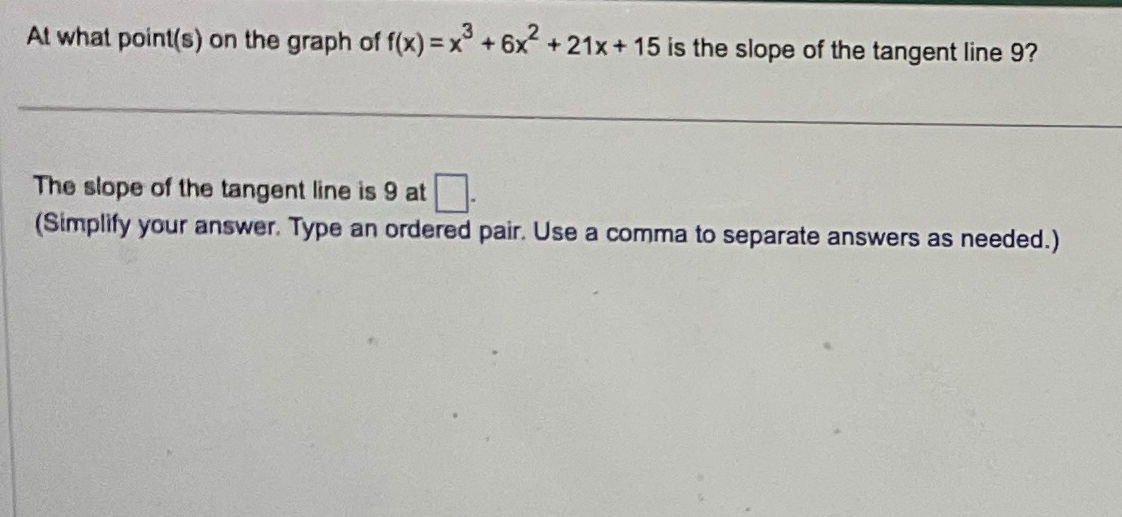 Solved At what point(s) ﻿on the graph of f(x)=x3+6x2+21x+15 | Chegg.com