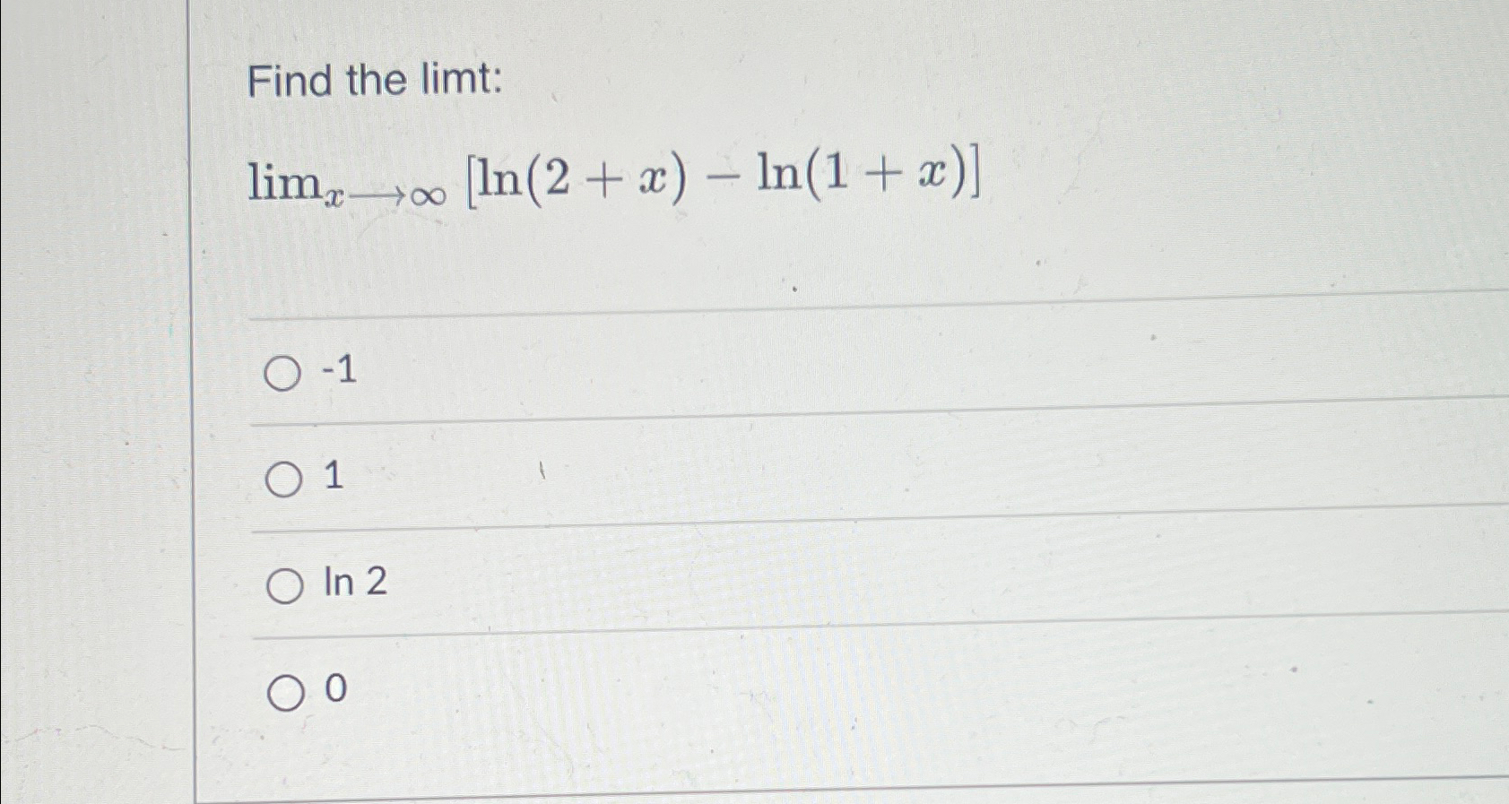 Solved Find the limt:limx→∞[ln(2+x)-ln(1+x)]-11ln20 | Chegg.com