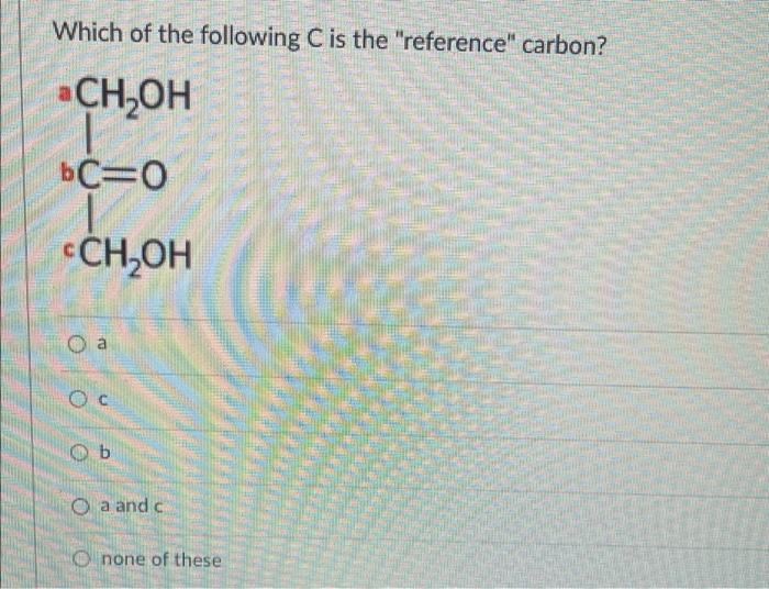 Solved Which of the following C is the "reference" carbon? | Chegg.com
