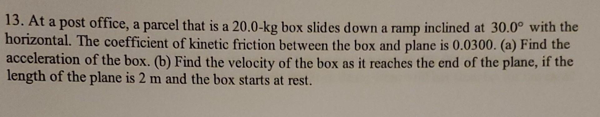 Solved 13. At a post office, a parcel that is a 20.0−kg box | Chegg.com