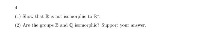 Solved 4. (1) Show that R is not isomorphic to R∗. (2) Are | Chegg.com