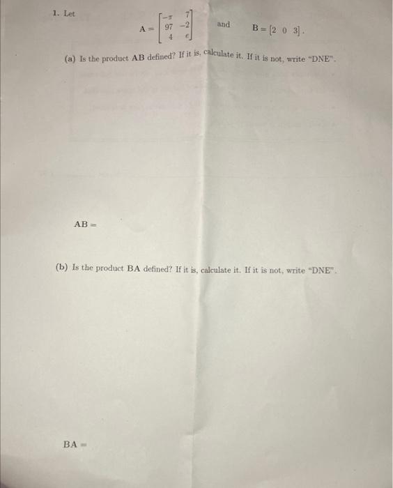 Solved 1. Let A=⎣⎡−π9747−26⎦⎤ and B=[203] (a) Is the product | Chegg.com