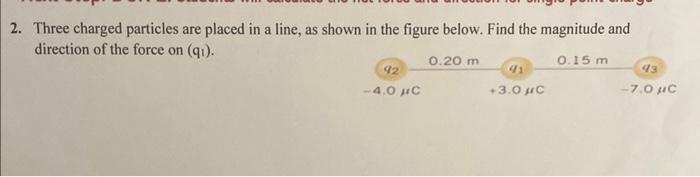 Solved Three charged particles are placed in a line, as | Chegg.com