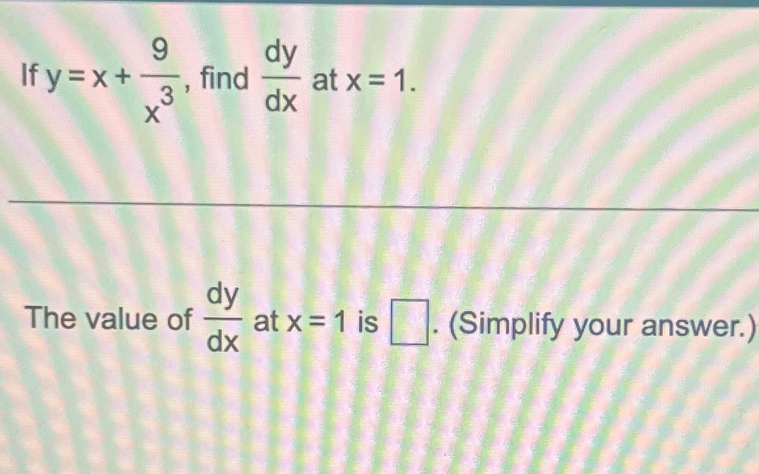 Solved If y=x+9x3, ﻿find dydx ﻿at x=1The value of dydx ﻿at | Chegg.com