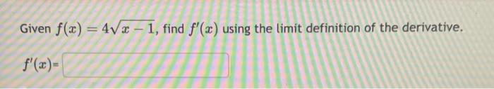 Solved Given f(x)=4x−1, find f′(x) using the limit | Chegg.com
