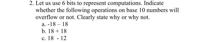 Solved 2. Let us use 6 bits to represent computations. | Chegg.com